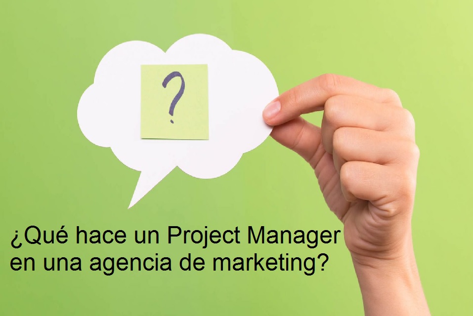 ¿Qué hace un Project Manager en una agencia de marketing? – Todo proyectos